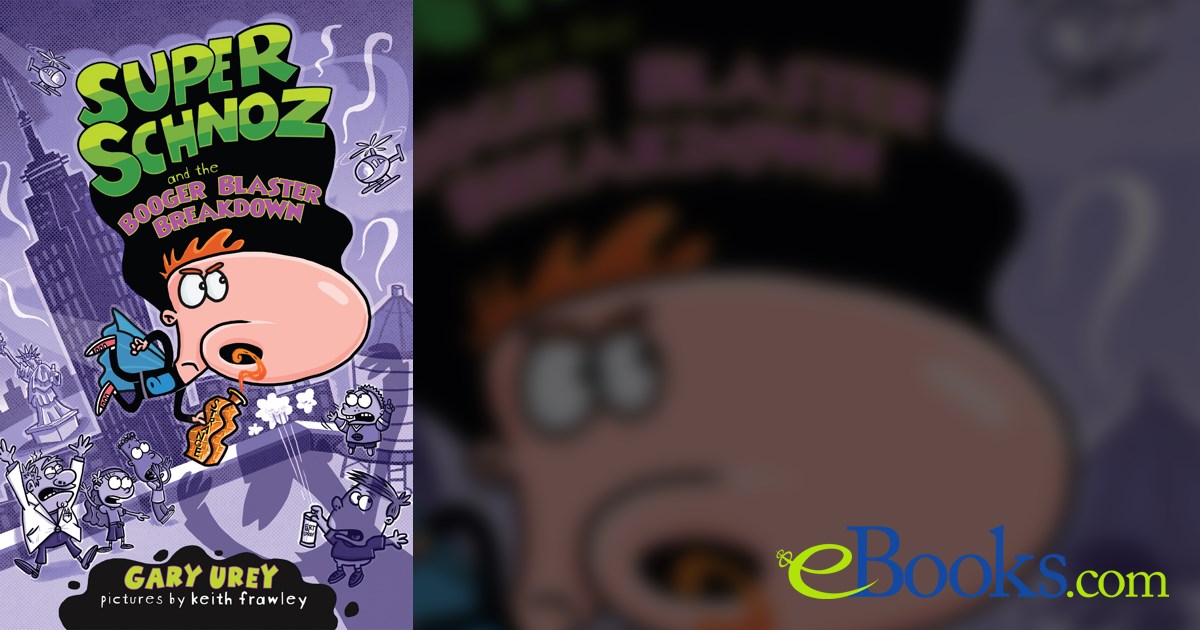 Super Schnoz and the Booger Blaster Breakdown by Gary Urey (ebook)
