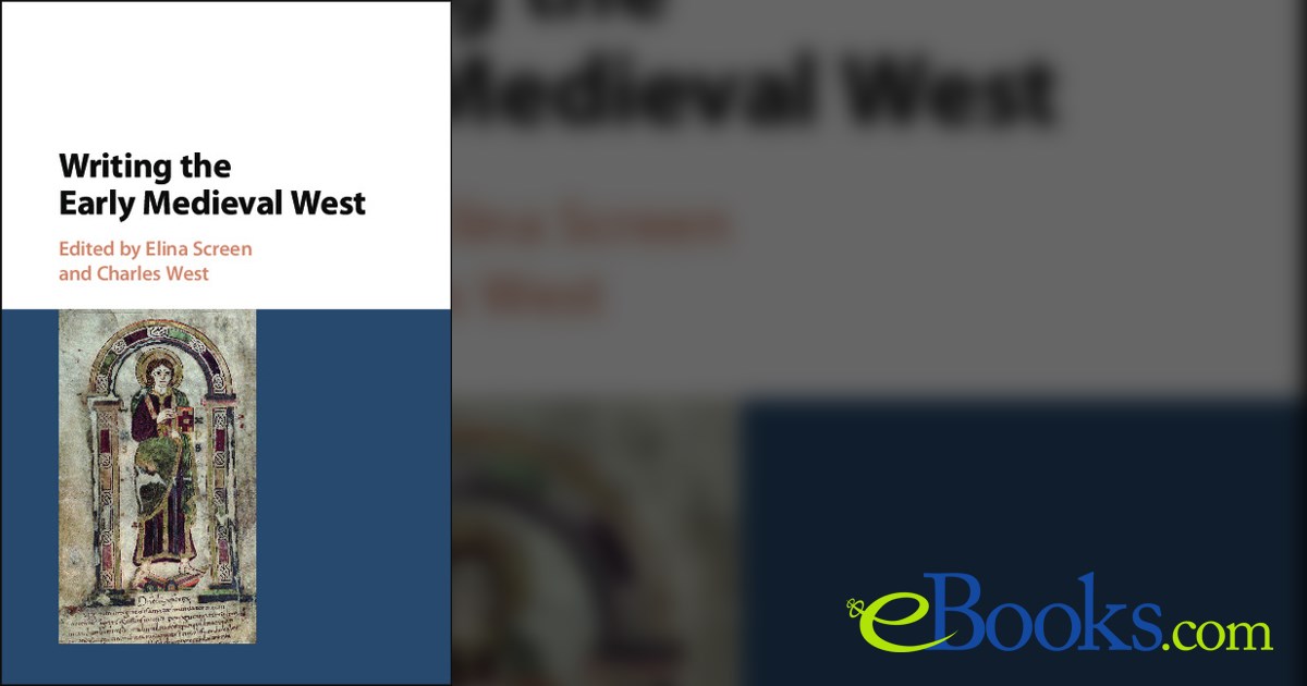 Writing the Early Medieval West by Elina Screen (ebook)