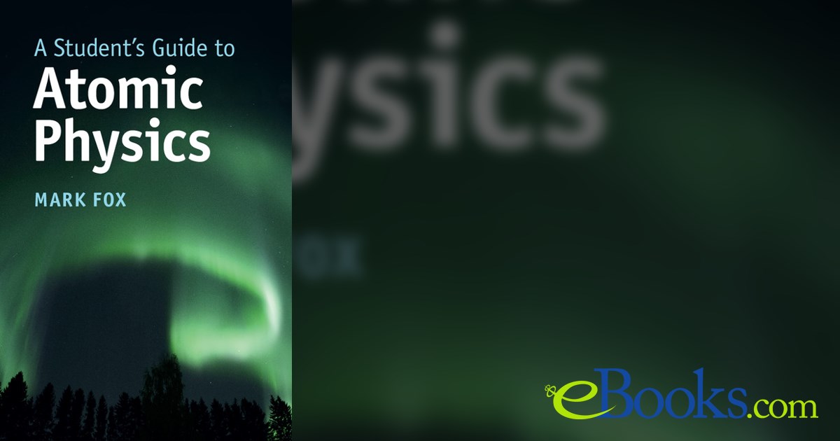 A Student's Guide to Atomic Physics by Mark Fox (ebook)