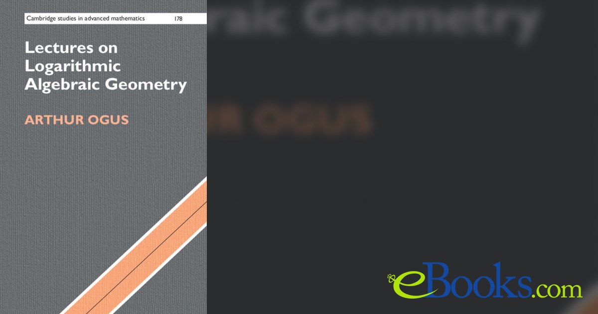 Lectures on Logarithmic Algebraic Geometry by Arthur Ogus (ebook)