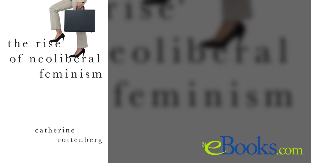 The Rise of Neoliberal Feminism by Catherine Rottenberg (ebook)