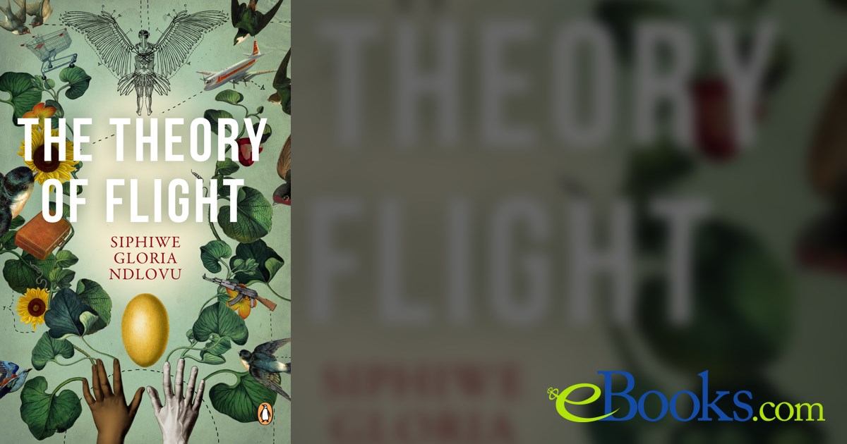 The Theory of Flight by Siphiwe Gloria Ndlovu (ebook)