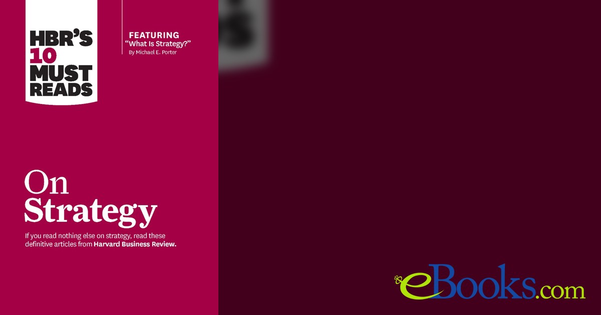 HBR's 10 Must Reads on Strategy (including featured article "What Is ...