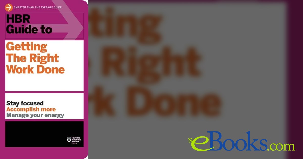 HBR Guide to Getting the Right Work Done (HBR Guide Series)