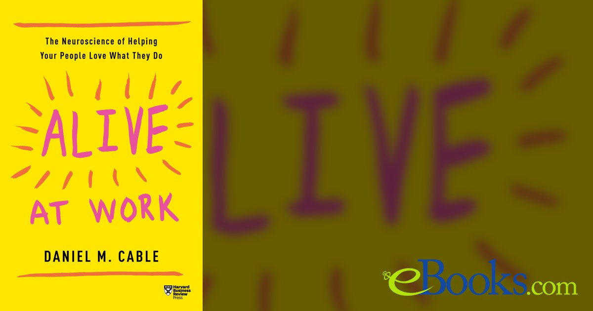 Alive at Work by Daniel M. Cable (ebook)