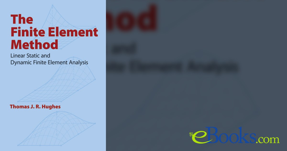 The Finite Element Method by Thomas J. R. Hughes (ebook)