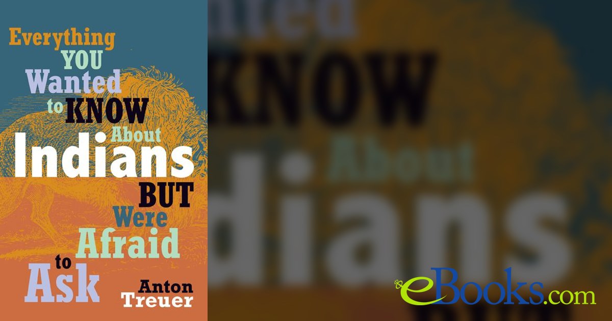 Everything You Wanted to Know About Indians But Were Afraid to Ask