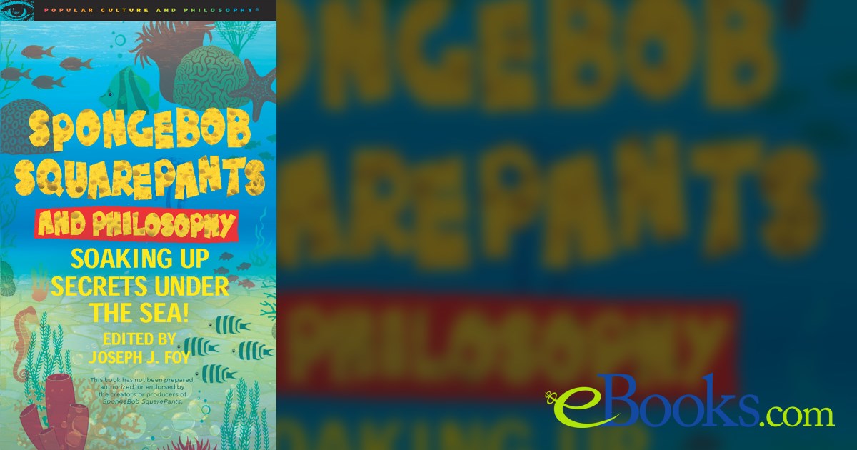 SpongeBob SquarePants and Philosophy by Joseph J. Foy (ebook)