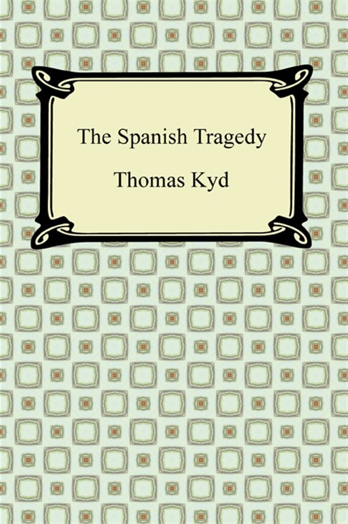 The Spanish Tragedy by Thomas Kyd (ebook)