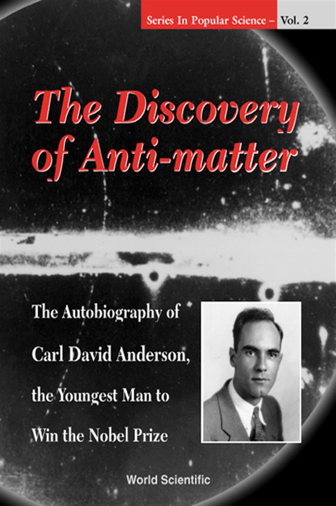 Discovery Of Anti-matter, The: The Autobiography Of Carl David Anderson ...