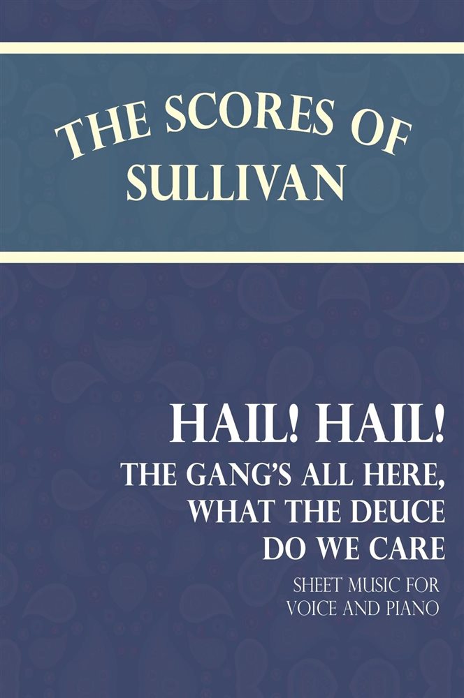 The Scores of Sullivan - Hail! Hail! The Gang's All Here, What the ...