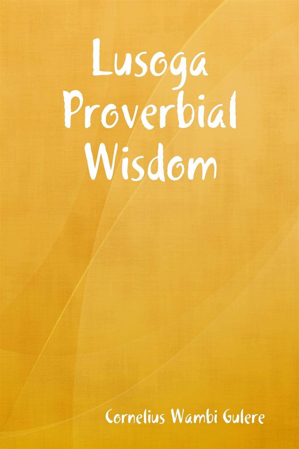 Lusoga Proverbial Wisdom by Cornelius Wambi Gulere (ebook)