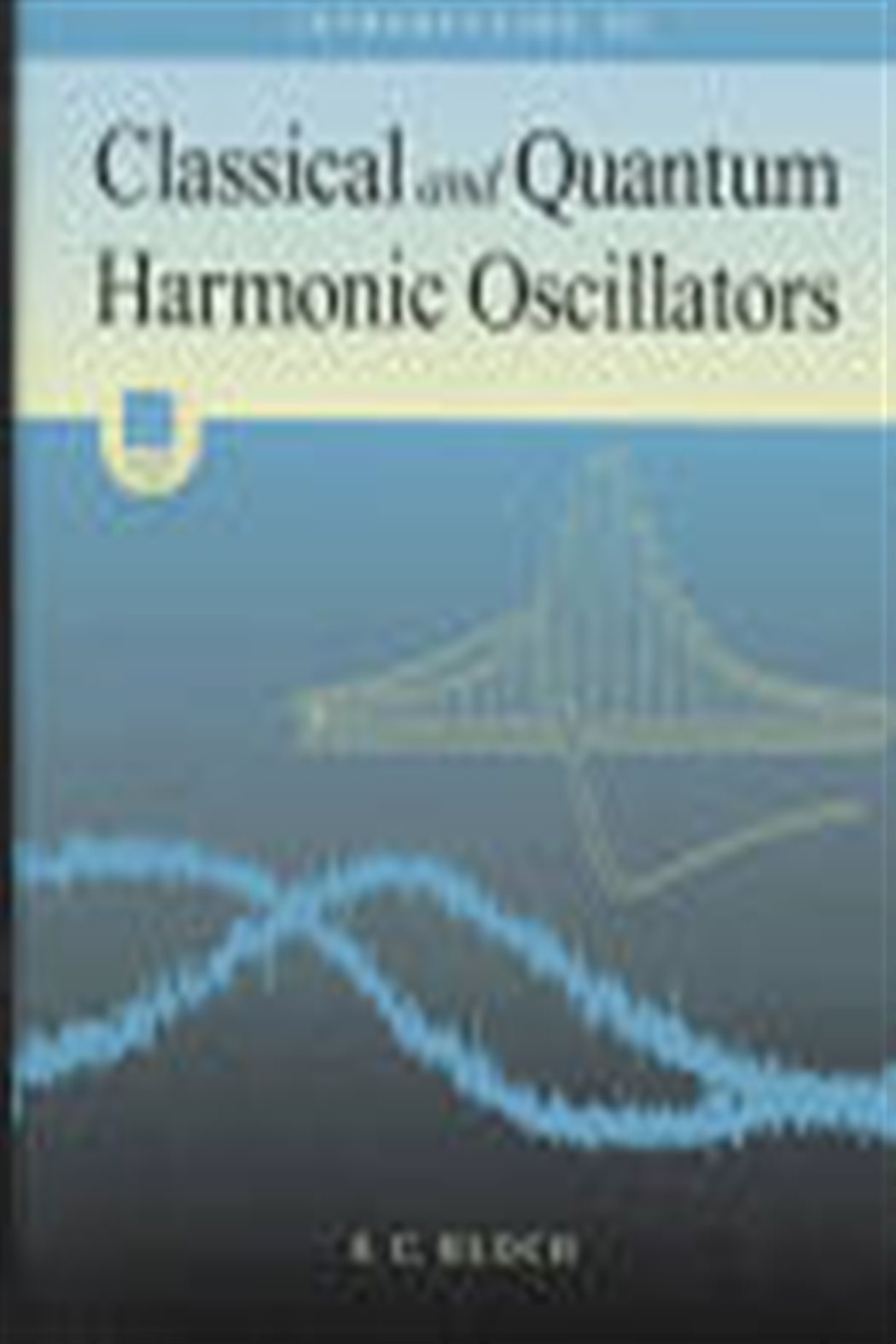 Introduction to Classical and Quantum Harmonic Oscillators