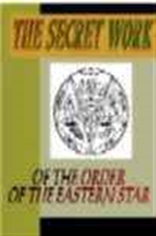 The Secret Work of the Order of the Eastern Star by unknown (ebook)