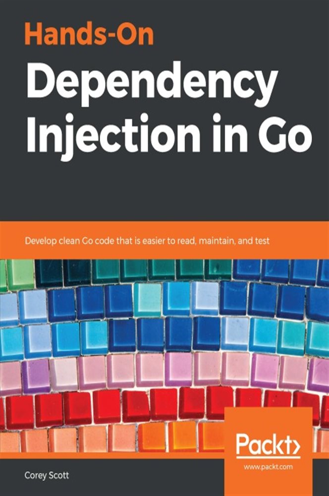 Hands-On Dependency Injection in Go by Corey Scott (ebook)