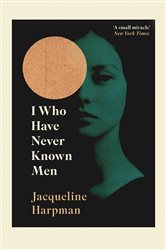 I Who Have Never Known Men by Jacqueline Harpman (ebook)