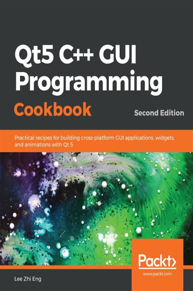 Qt5 C++ GUI Programming Cookbook (2nd ed.) by Lee Zhi Eng (ebook)