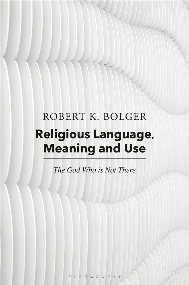 Religious Language, Meaning, and Use by Robert K. Bolger (ebook)