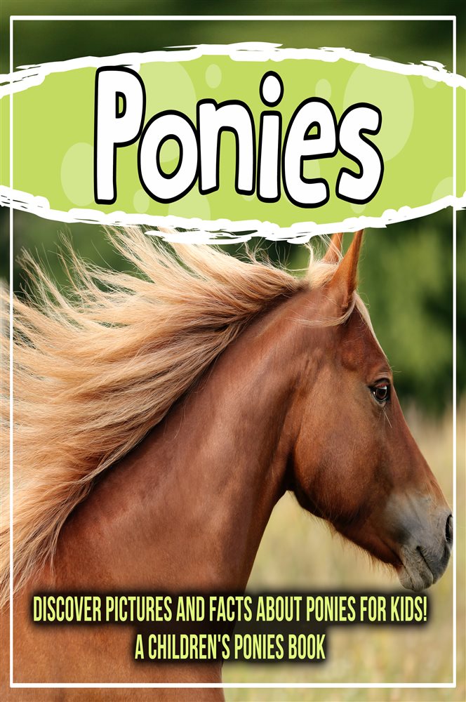 Ponies: Discover Pictures and Facts About Ponies For Kids! A Children's ...