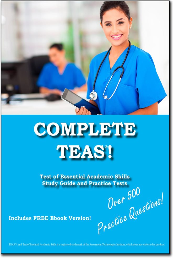 Complete TEAS! Test of Essential Academic Skills Study Guide and ...