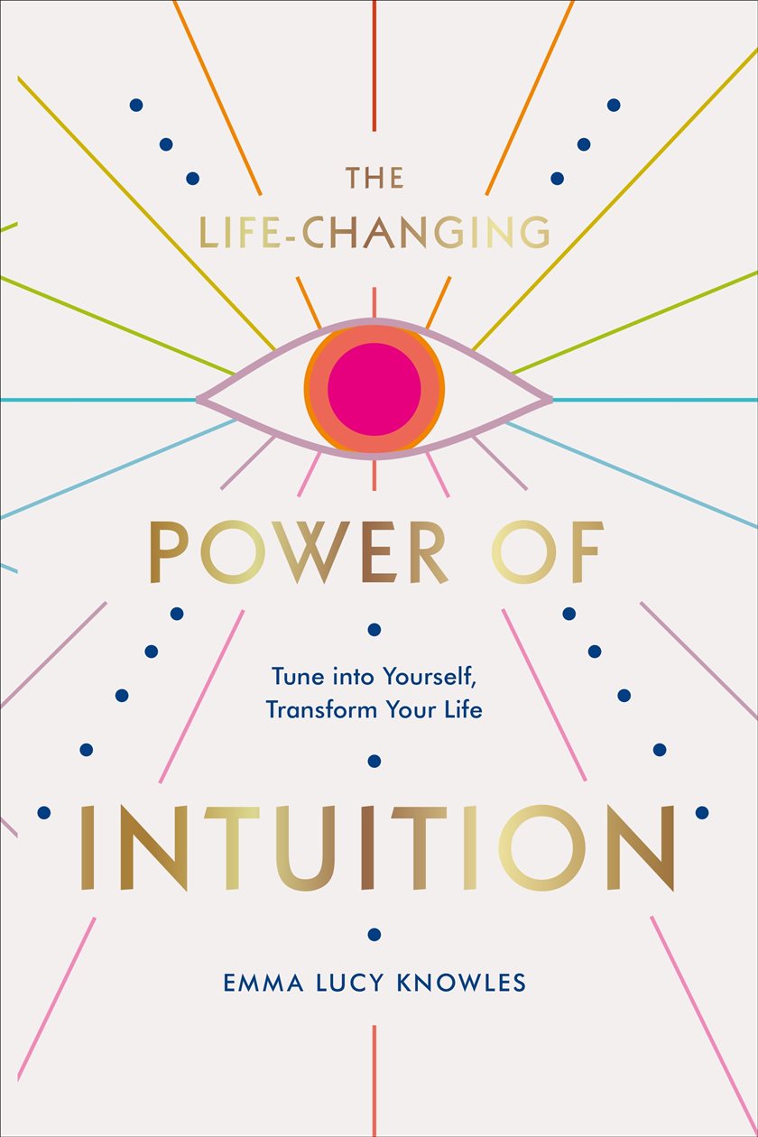 The Life-Changing Power of Intuition by Emma Lucy Knowles (ebook)