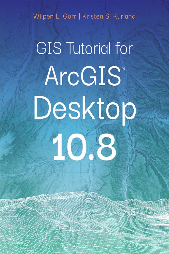 GIS Tutorial for ArcGIS Desktop 10.8 (7th ed.)