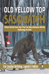 Old Yellow Top / Sasquatch - Yellow-Haired Giant Ape That Can Move ...