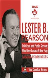 Lester B. Pearson - Politician and Public Servant Who Gave Canada A New ...