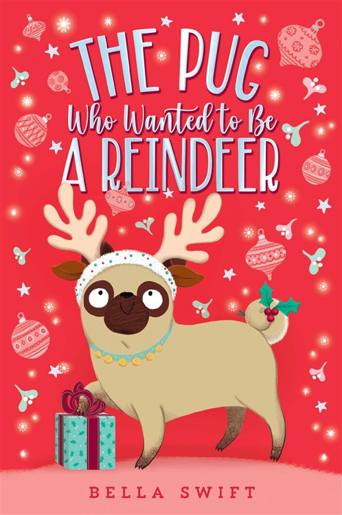 The Pug Who Wanted to Be a Reindeer by Bella Swift (ebook)
