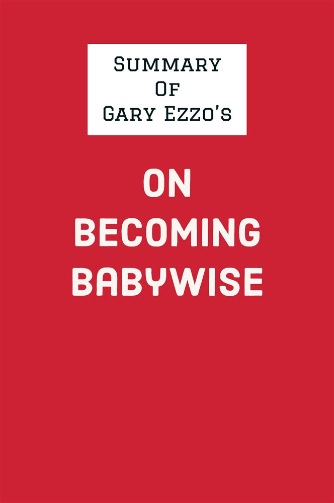 Summary of Gary Ezzo's On Becoming Babywise by IRB Media (ebook)