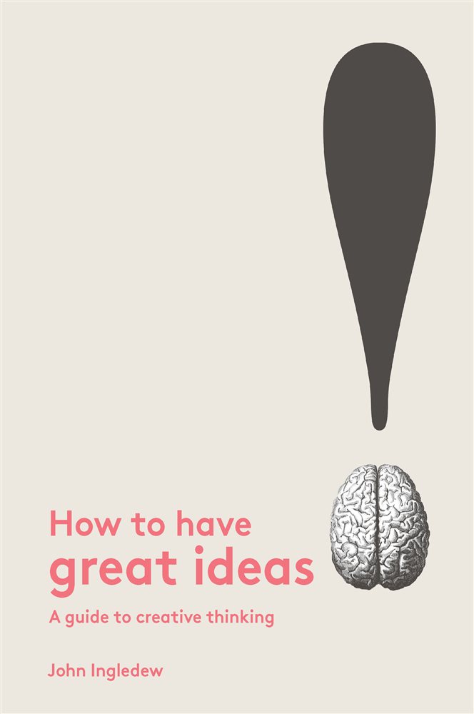 How to Have Great Ideas by John Ingledew (ebook)