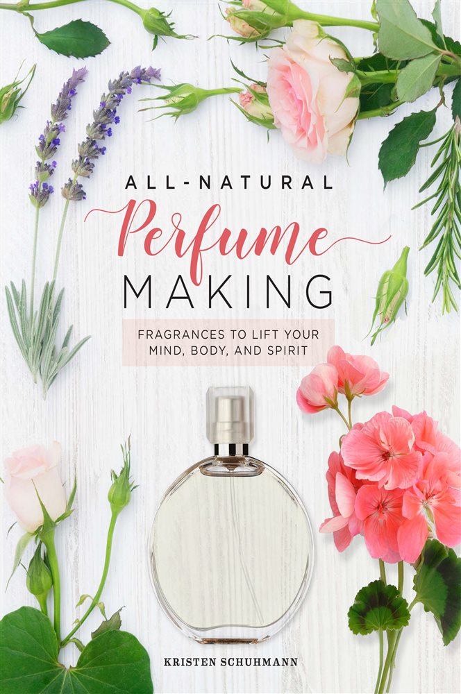 All-Natural Perfume Making by Kristen Schuhmann (ebook)