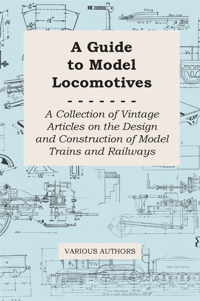 A Guide to Model Locomotives - A Collection of Vintage Articles on the ...