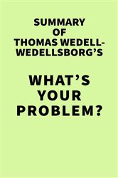 Summary of Thomas Wedell-Wedellsborg's What's Your Problem?