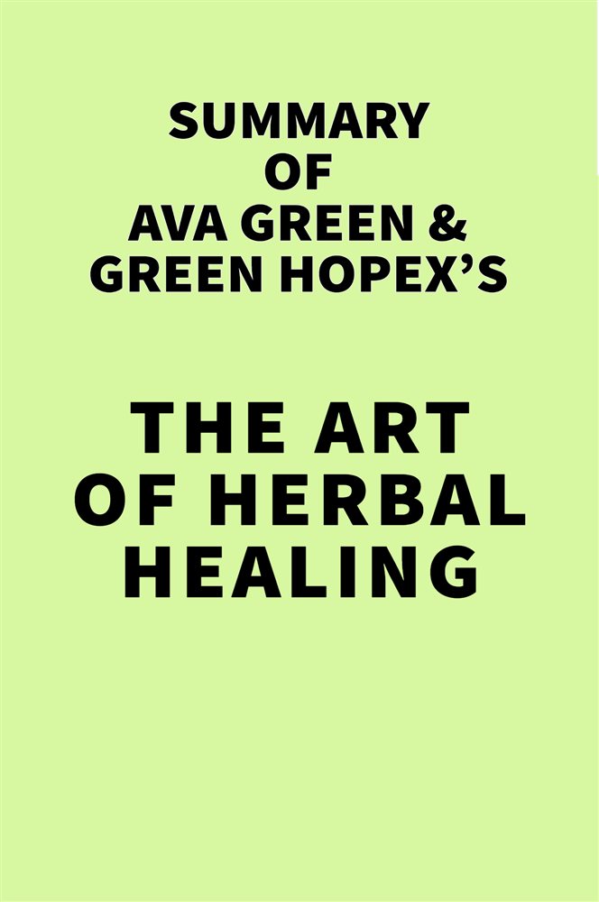 Summary of Ava Green & Green HopeX's The Art of Herbal Healing