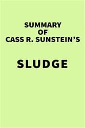 Summary of Cass R. Sunstein's Sludge by IRB Media (ebook)