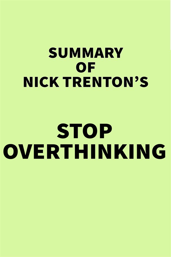 Summary of Nick Trenton's Stop Overthinking by IRB Media (ebook)