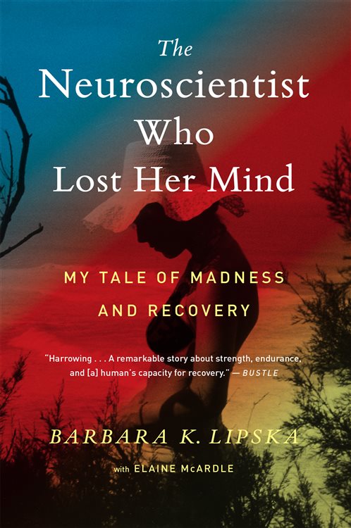 The Neuroscientist Who Lost Her Mind by Barbara K. Lipska (ebook)