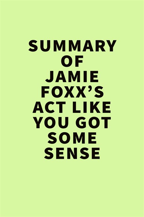 Summary of Jamie Foxx’s Act Like You Got Some Sense