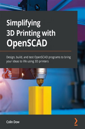 Simplifying 3D Printing with OpenSCAD by Colin Dow (ebook)
