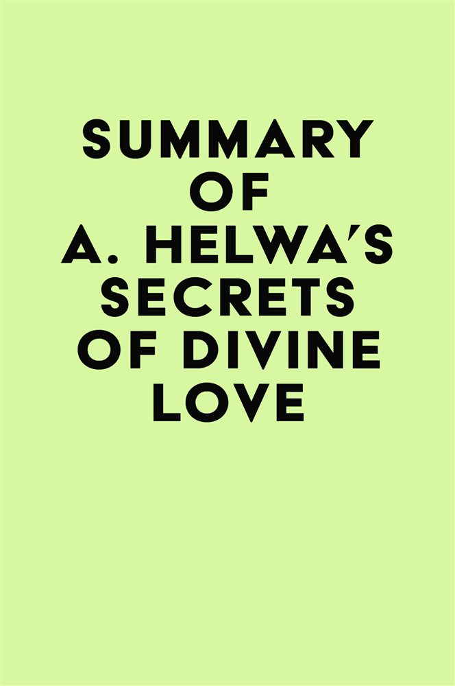 Summary of A. Helwa's Secrets of Divine Love by IRB Media (ebook)