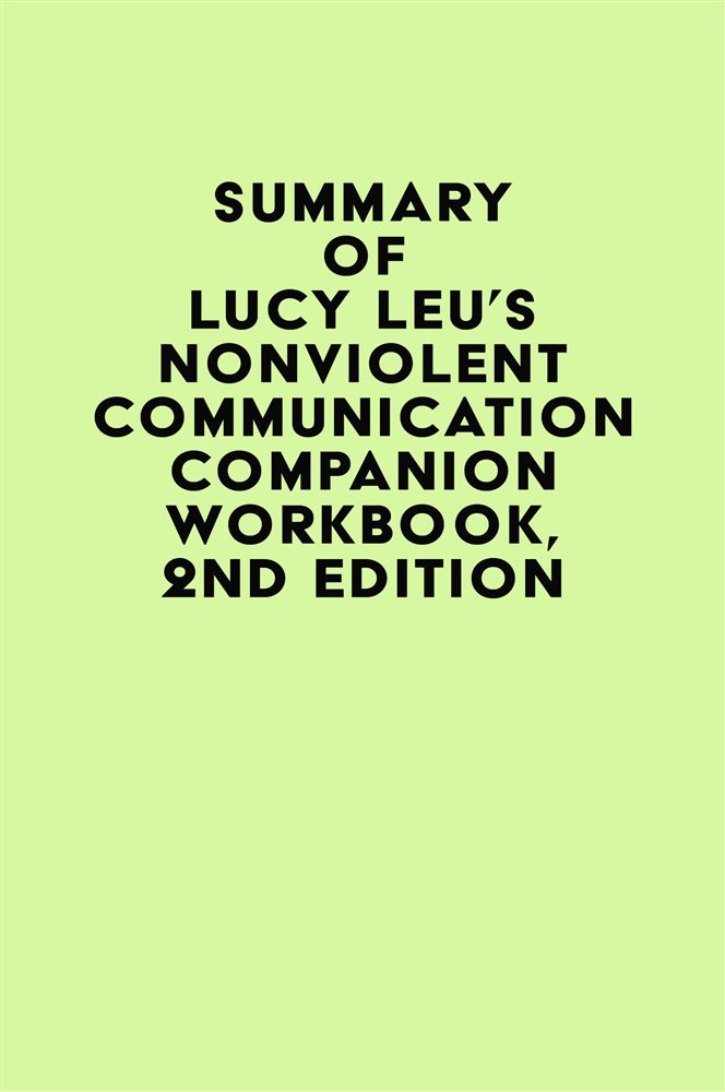 Summary of Lucy Leu's Nonviolent Communication Companion Workbook, 2nd ...
