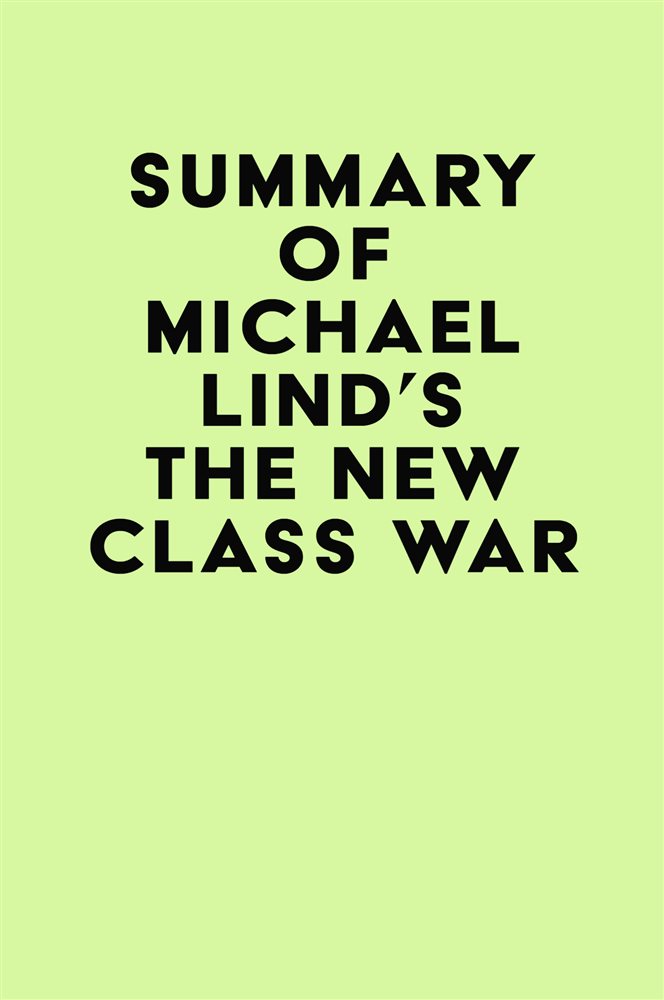 Summary of Michael Lind's The New Class War by IRB Media (ebook)
