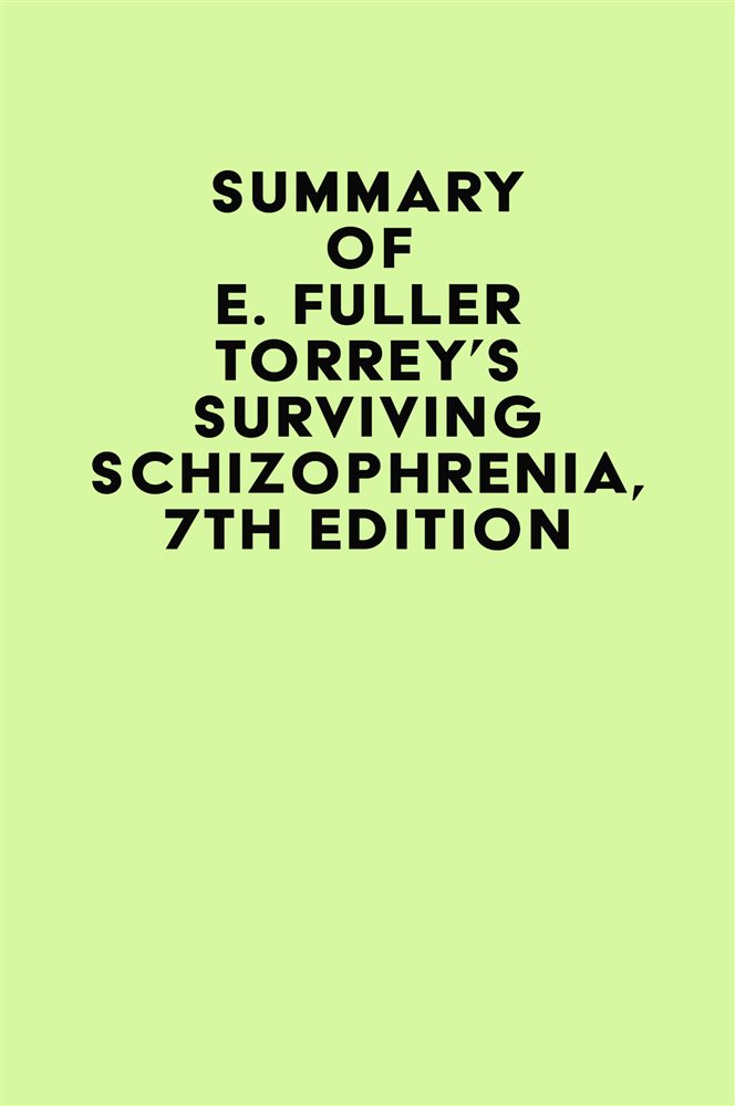 Summary of E. Fuller Torrey's Surviving Schizophrenia, 7th Edition