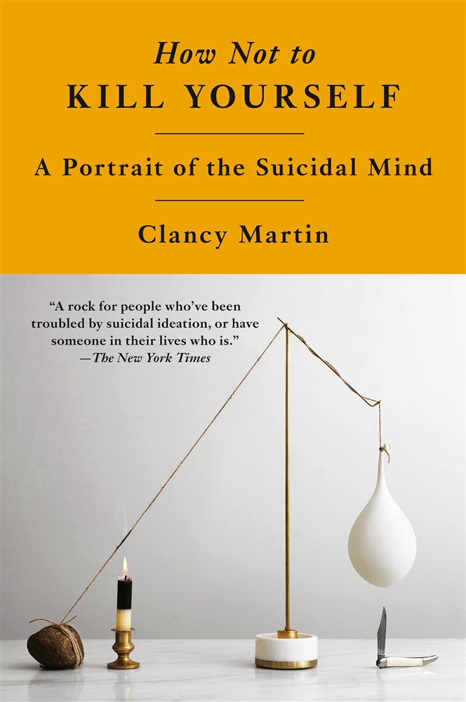 How Not to Kill Yourself by Clancy Martin (ebook) How Not to Kill Yourself by Clancy Martin (ebook)