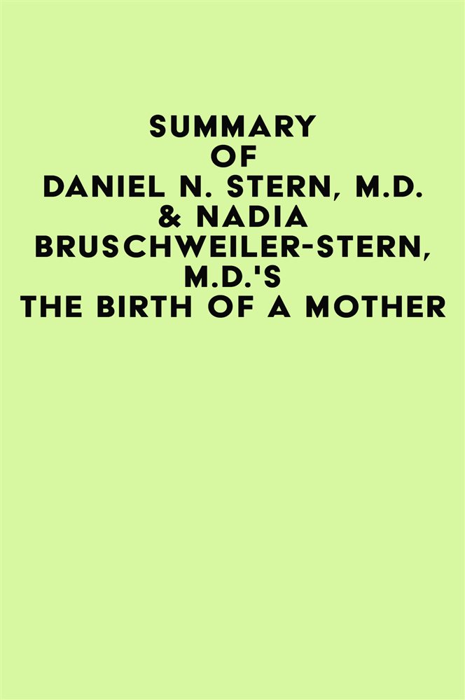 Summary of Daniel N. Stern, M.D. & Nadia Bruschweiler-Stern, M.D.'s The ...