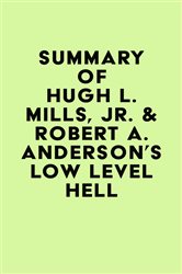 Summary of Hugh L. Mills, Jr. & Robert A. Anderson's Low Level Hell