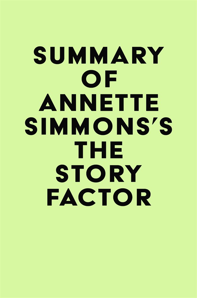 Summary of Annette Simmons's The Story Factor by IRB Media (ebook)