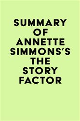 Summary of Annette Simmons's The Story Factor by IRB Media (ebook)