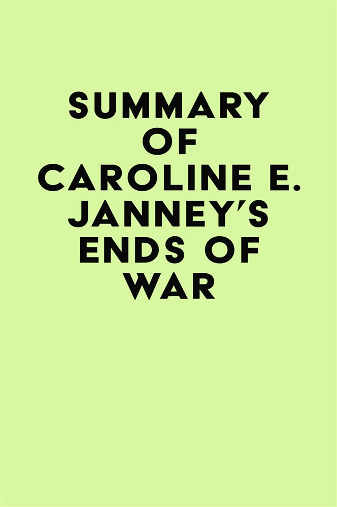 Summary of Caroline E. Janney's Ends of War by IRB Media (ebook)